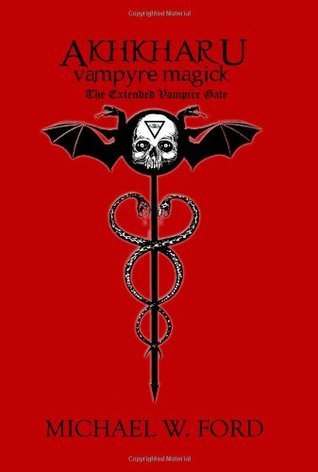 Akhkharu: Vampyre Magick by Michael W. Ford | Goodreads