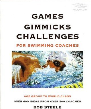 Games Gimmicks Challenges for Swimming Coaches by Bob Steele | Goodreads