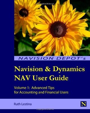 Navision & Dynamics NAV User Guide: Volume 1: Advanced Tips for ...