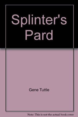 Splinter's Pard by Gene Tuttle | Goodreads