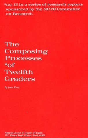 The Composing Processes of Twelfth Graders by Janet A. Emig | Goodreads