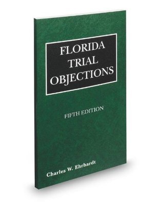 Florida Trial Objections, 5th by Charles W. Ehrhardt | Goodreads