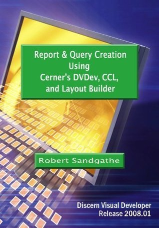 Report & Query Creation Using Cerner's DVDev, CCL and Layout Builder ...