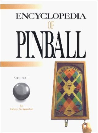 The Pinball Encyclopedia by Richard M. Bueschel | Goodreads