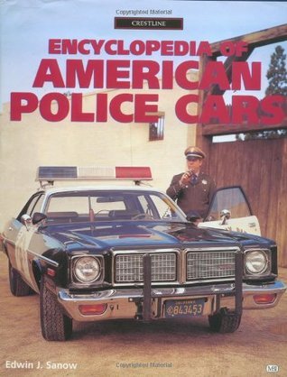 Encylopedia of American Police Cars by Edwin J. Sanow | Goodreads