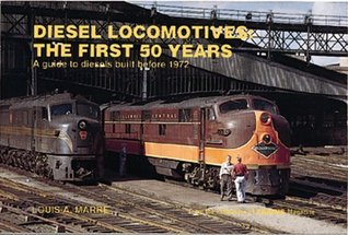 Diesel Locomotives: The First 50 Years: A Guide to Diesels Built Before ...