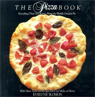 The Pizza Book: Everything There Is To Know About the World's Greatest ...