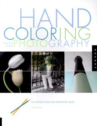 Hand Coloring Black & White Photography: An Introduction and Step-By ...