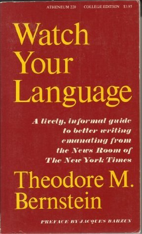 Watch Your Language: a Lively, Informal Guide to Better Writing ...