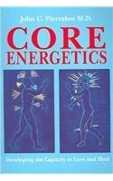 Core Energetics by John C. Pierrakos | Goodreads