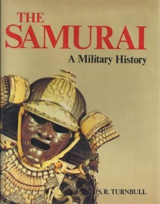 The Samurai: A Military History by Stephen Turnbull | Goodreads