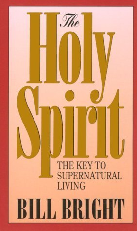 The Holy Spirit: Key to Supernatural Living (1980) by Bill Bright ...
