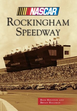 Rockingham Speedway (NASCAR Library Collection) by Rick Houston | Goodreads