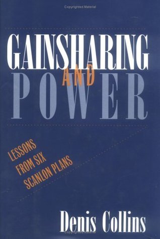 Gainsharing and Power: Lessons from Six Scanlon Plans by Denis Collins ...