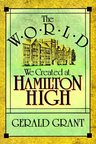The World We Created at Hamilton High by Gerald Grant | Goodreads