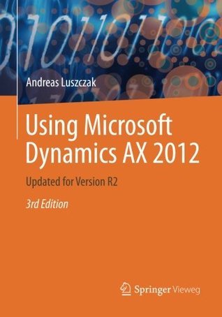 Using Microsoft Dynamics AX 2012: Updated for Version R2 by Andreas ...