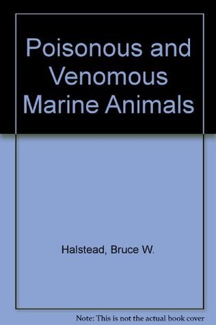 Poisonous and Venomous Marine Animals of the World by Bruce W. Halstead ...