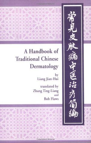 A Handbook of Traditional Chinese Dermatology by Liang Jian-Hui | Goodreads
