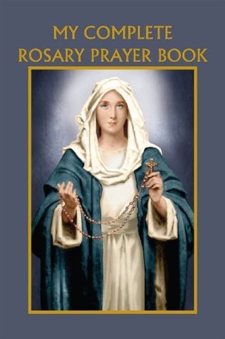 My Complete Rosary Prayer Book by Bart Tesoriero | Goodreads