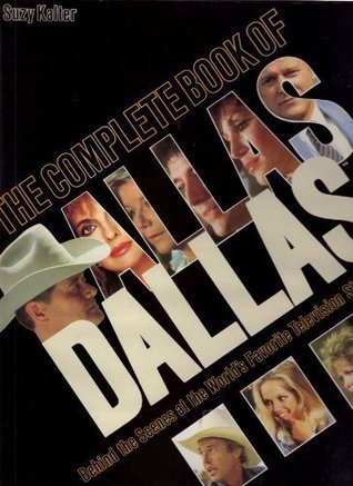 The Complete Book of Dallas: Behind the Scenes at the World's Favorite ...