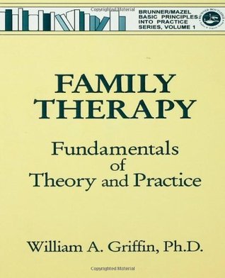Family Therapy (Basic Principles Into Practice) by W.A. Griffin | Goodreads