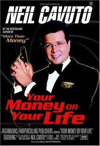 Your Money or Your Life by Neil Cavuto | Goodreads