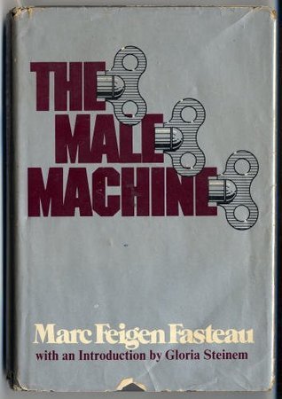 The Male Machine by Marc Feigen Fasteau | Goodreads