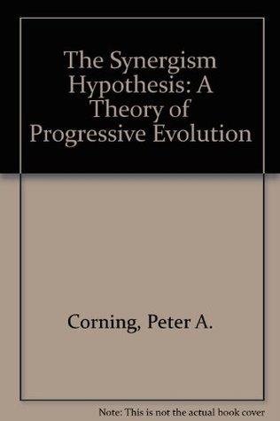 The Synergism Hypothesis: A Theory of Progressive Evolution by Peter A ...