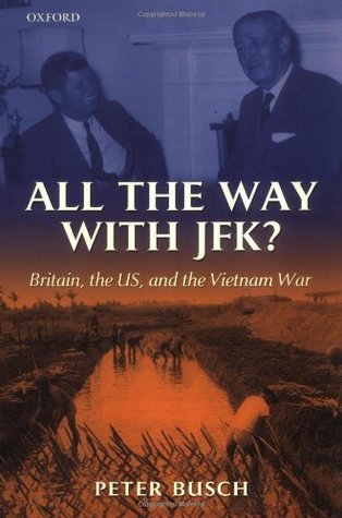 All the Way with JFK?: Britain, the US, and the Vietnam War by Peter ...