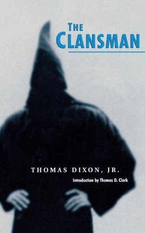 The Clansman: An Historical Romance of the Ku Klux Klan by Thomas Dixon ...