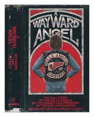 A Wayward Angel the Full Story of the Hell's Angels By the Former Vice ...