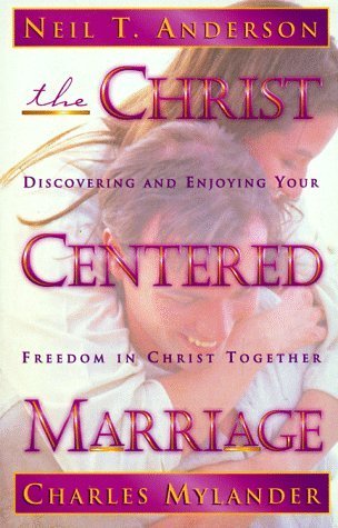 The Christ Centered Marriage: Discovering and Enjoying Your Freedom in ...