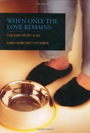 When Only the Love Remains: The Pain of Pet Loss by Emily Margaret ...