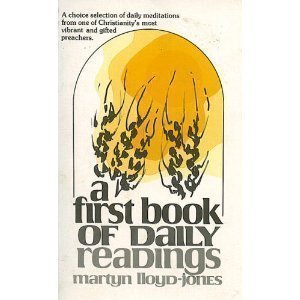 First Book of Daily Readings by D. Martyn Lloyd-Jones | Goodreads