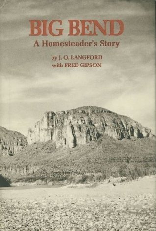 Big Bend; a homesteader's story, by J. O. with Fred Gipson Langford ...