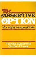 The Assertive Option: Your Rights and Responsibilities by Patricia Jakubowski | Goodreads