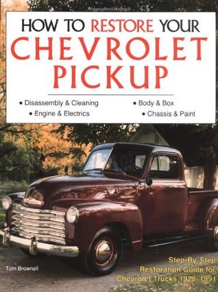 How to Restore Your Chevrolet Pickup by Tom Brownell | Goodreads