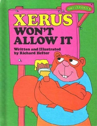 Xerus Won't Allow It (Sweet Pickles, #24) by Richard Hefter | Goodreads