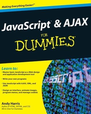 JavaScript and AJAX For Dummies by Andy Harris | Goodreads