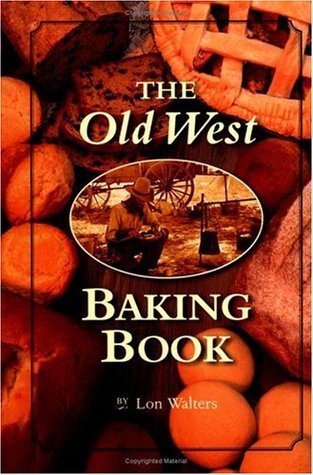 Old West Baking Book (Cookbooks and Restaurant Guides) by Lon Walters ...