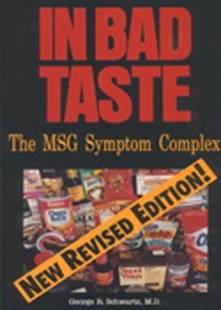 In Bad Taste: The MSG Symptom Complex by George R. Schwartz | Goodreads