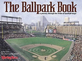 The Ballpark Book : A Journey Through the Fields of Baseball Magic by ...
