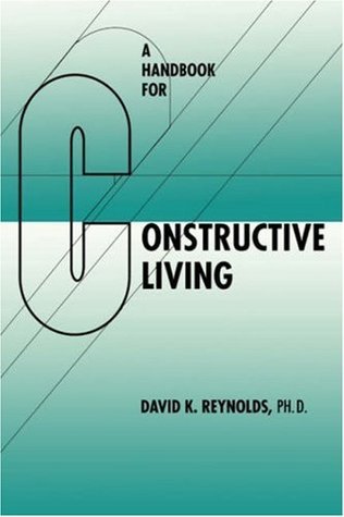 Handbook for Constructive Living by David K. Reynolds | Goodreads
