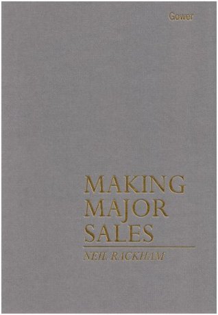 Making Major Sales by Neil Rackham | Goodreads