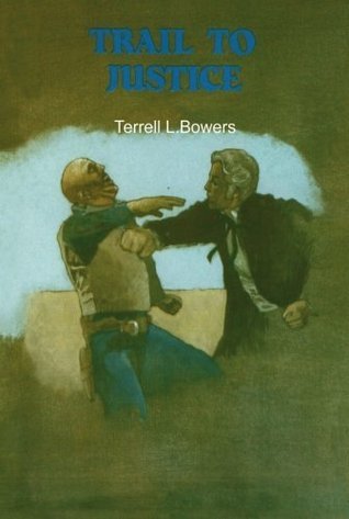 Trail to Justice by Terrell L. Bowers | Goodreads