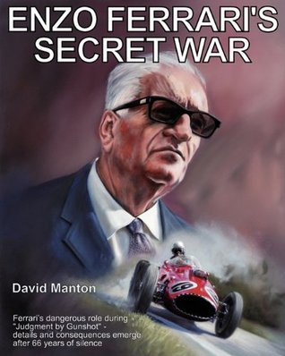 Enzo Ferrari's Secret War by David Manton | Goodreads