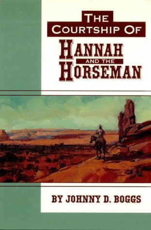 The Courtship of Hannah and the Horseman by Johnny D. Boggs | Goodreads