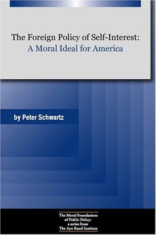 The Foreign Policy of Self-Interest: A Moral Ideal for America by Peter ...