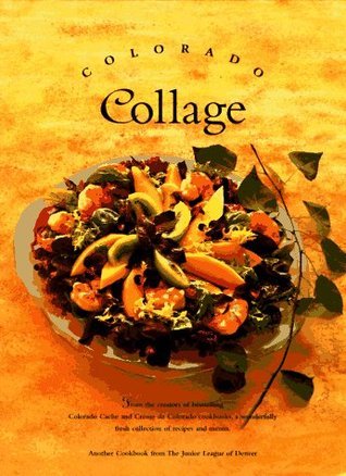 Colorado Collage by The Junior League of Denver | Goodreads
