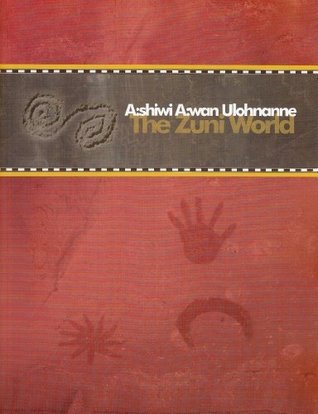 A:shiwi A:wan Ulohnanne - The Zuni World by Jim Enote | Goodreads